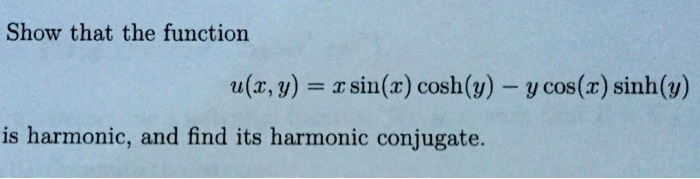 Show that the function u(x, y) = x sin(x) cosh(y) - y cos(x) sinh(y) is ...
