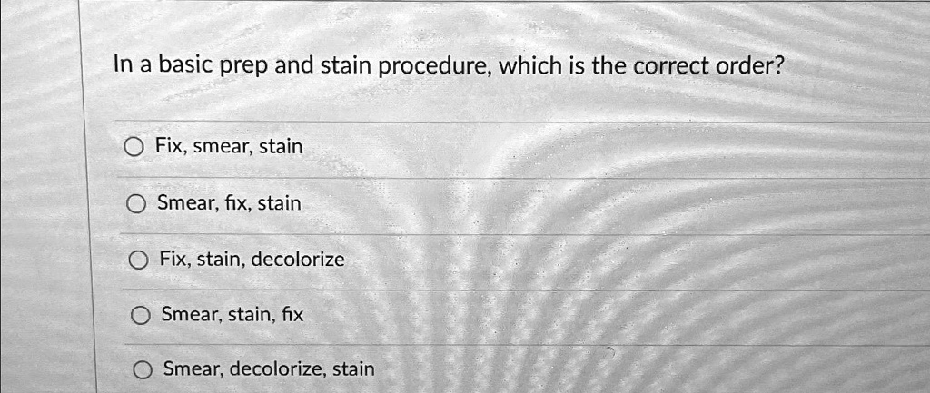 SOLVED: In a basic prep and stain procedure, which is the correct order ...