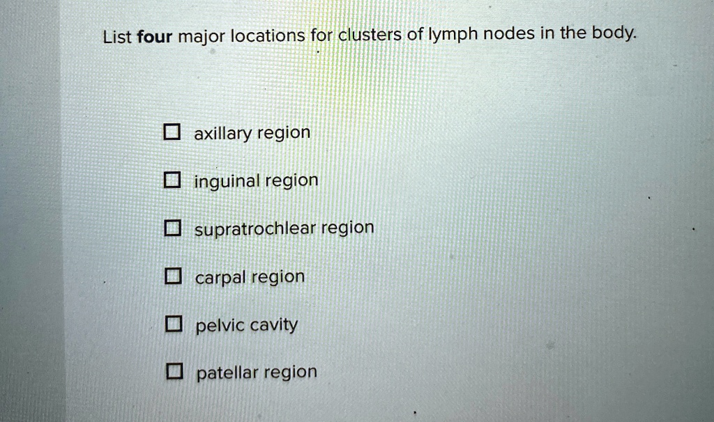 list four major locations for clusters of lymph nodes in the body ...