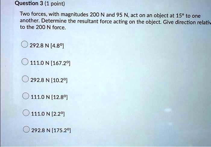 Solved Question 3 1 Point Two Forces With Magnitudes 200 N And 95 N Act On A Object At 150