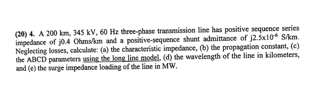 A 200 km, 345 kV, 60 Hz three-phase transmission line has a positive ...