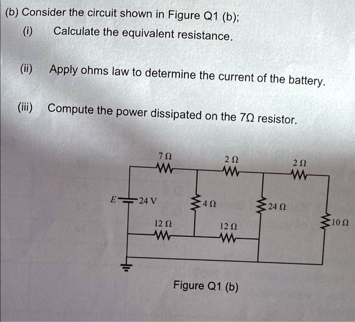 (b) Consider the circuit shown in Figure Q1 (b); (i) Calculate the equivalent resistance. (ii ...