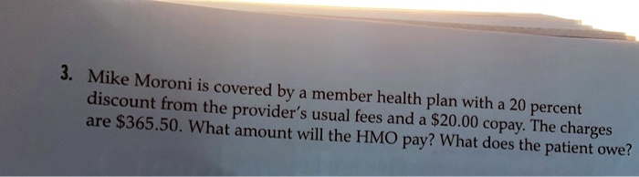 SOLVED: Mike Moroni is covered by a member health plan with a 20 ...