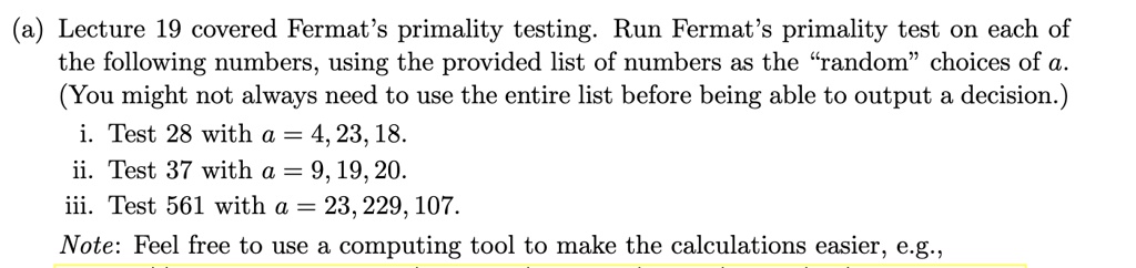 SOLVED: Lecture 19 covered Fermat'primality testing: Run Fermat's ... SOLVED: Lecture 19 covered Fermat'primality testing: Run Fermat's ...
