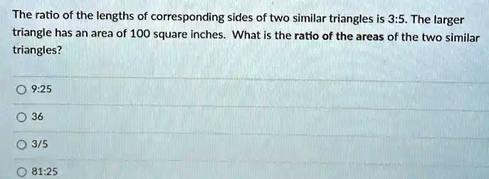 SOLVED: The ratio of the lengths of corresponding sides of two similar ...