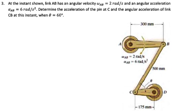 At the instant shown, link AB has an angular velocity Ï‰A = 2 rad/s and an angular acceleration ...
