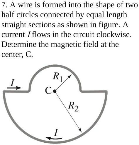 7 a wire is formed into the shape of two half circles connected by equal length straight ...