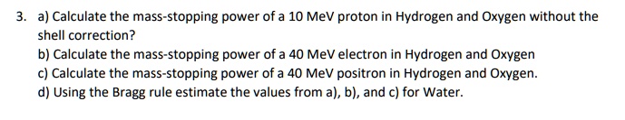 SOLVED: a) Calculate the mass-stopping power of a 10 MeV proton in ...