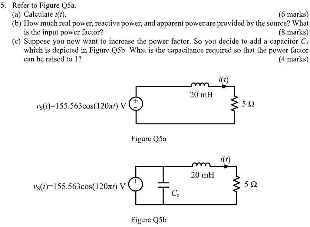 5. Refer to Figure Q5a. (a) Calculate i(t). (6 marks) (b) How much real power, reactive power ...