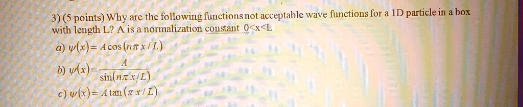 SOLVED:3) (S points) Why are the following functionsnot = acceptable - wave functions for a ID ...