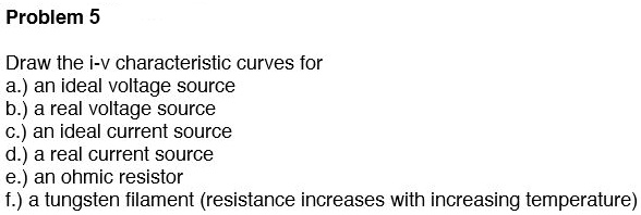 SOLVED: Problem5 Draw the i-v characteristic curves for a.an ideal voltage source b.a real ...