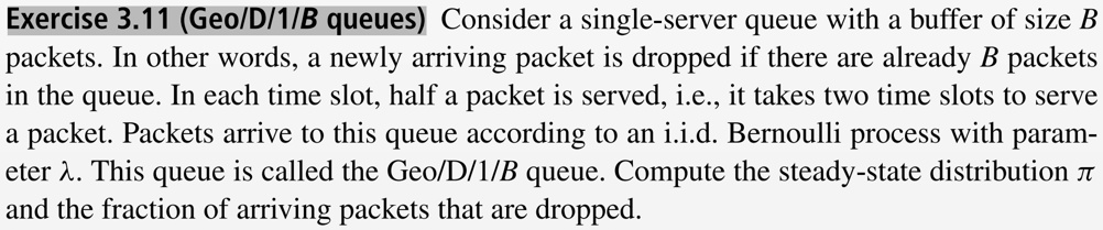 SOLVED: Exercise 3.11 (Geo/D/IIB queues) Consider a single-server queue with a buffer of size B ...