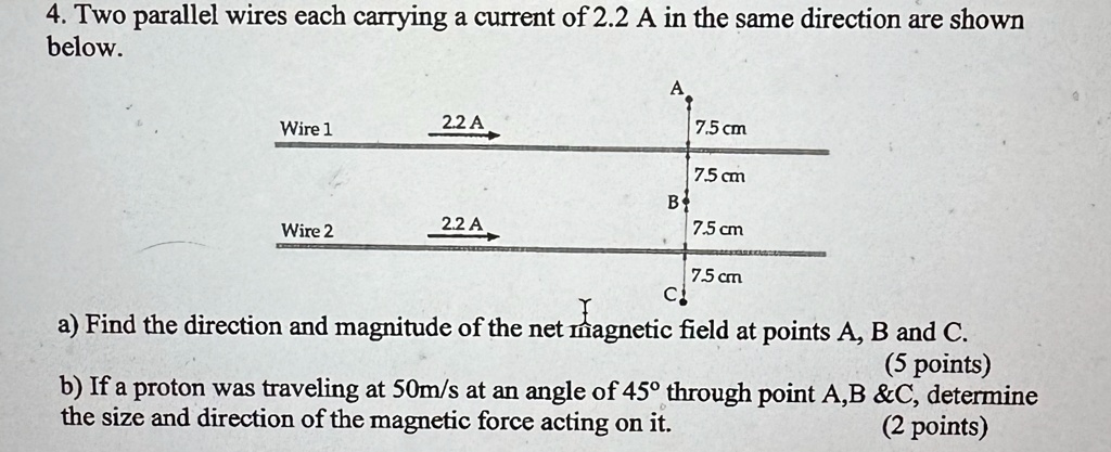 4. Two parallel wires each carrying a current of 2.2 A in the same direction are shown below ...