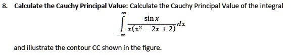 Calculate The Cauchy Principal Value Calculate The Cauchy Principal Value Of The Integral And