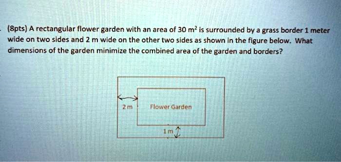 SOLVED: (Bpts) A rectangular flower garden with an area of 30 m? is ...