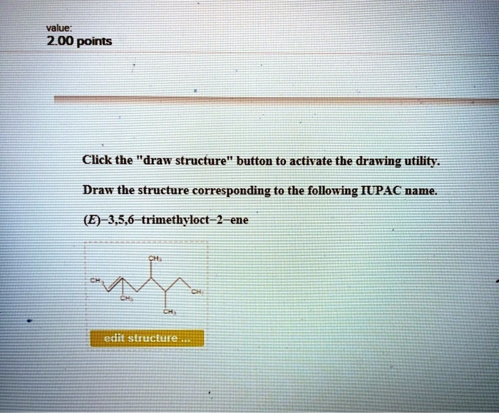 value: 2.00 points Click the "draw structure" button to activate the drawing utility. Draw the ...