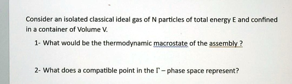 SOLVED: Consider an isolated classical ideal gas of N particles with a ...
