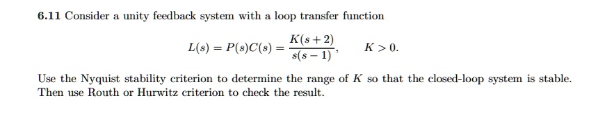 SOLVED: Consider a unity feedback system with a loop transfer function L(s) = P(s)C(s) = K(s + 2 ...