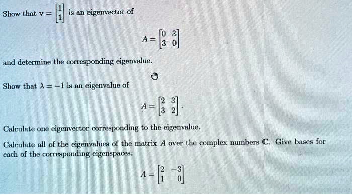SOLVED: Show that v is an eigenvector of 4 = 8 and determine the corresponding eigenvalue: Show ...