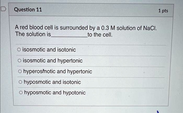 SOLVED: A red blood cell is surrounded by a 0.3 M solution of NaCl. The ...