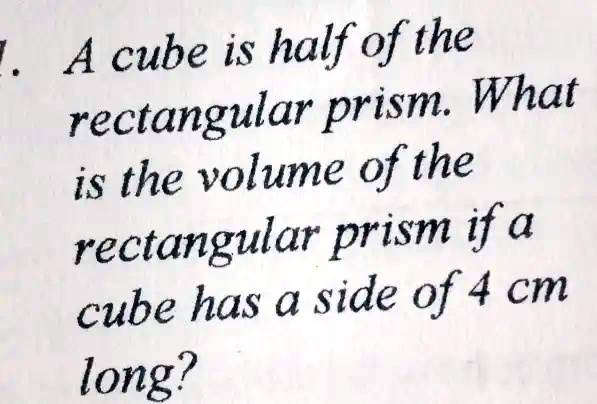 1. A cube is half of the rectangular prism. What is the volume of the ...