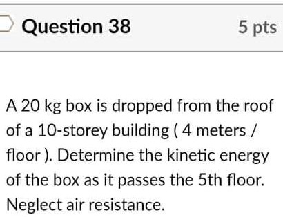 SOLVED: A 20 kg box is dropped from the roof of a 10-storey building (4 ...