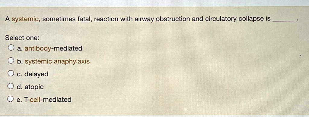 SOLVED: A systemic, sometimes fatal, reaction with airway obstruction ...