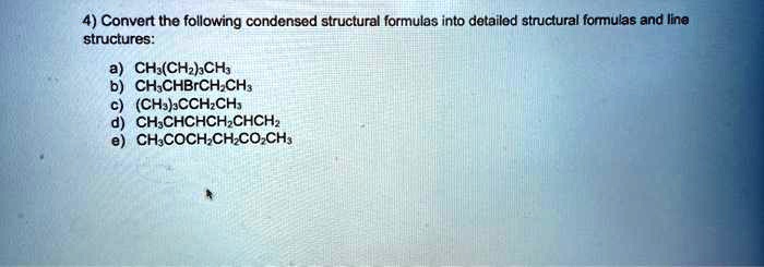 SOLVED: Convert the following condensed structural formulas into ...