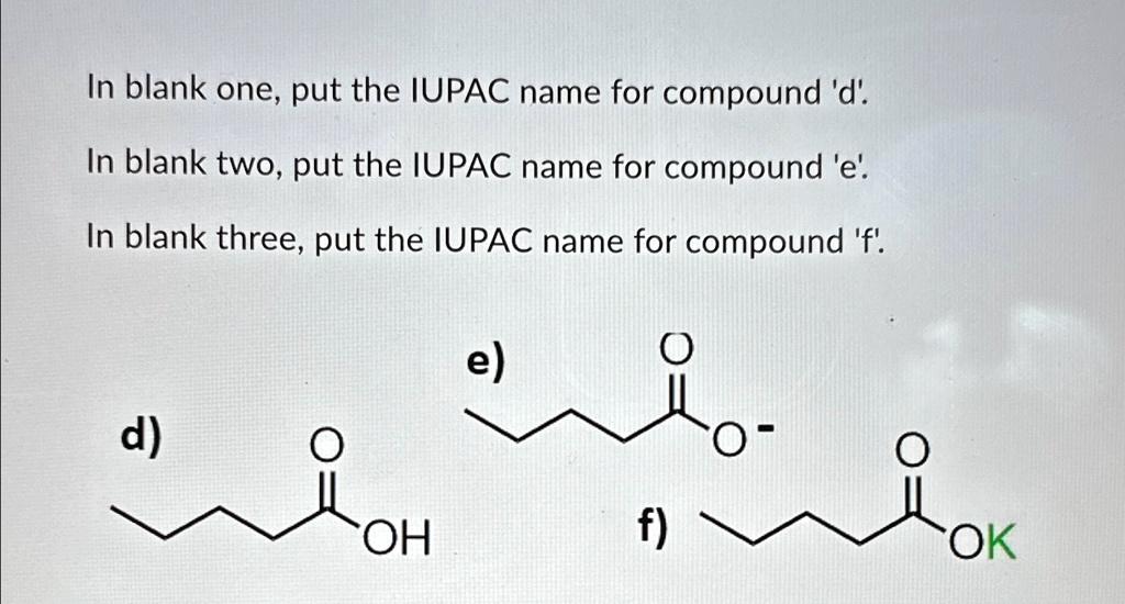 In blank one, put the IUPAC name for compound ' d '. In blank two, put ...