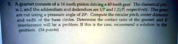 SOLVED: A gearset consists of a 16-tooth pinion driving a 40-tooth gear ...