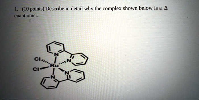 SOLVED: (10 points) pescribe in detail why the complex shown below is a ...