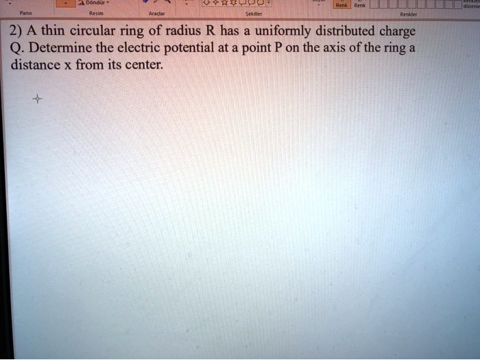 SOLVED: 2) A thin circular ring of radius R has uniformly distributed charge Q. Determine the ...