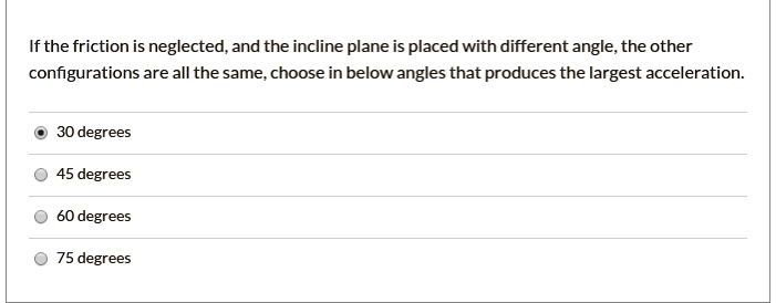 SOLVED: If the friction is neglected, and the incline plane is placed ...