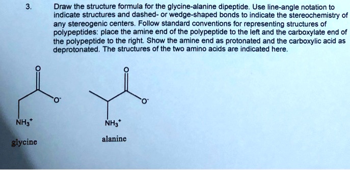 SOLVED: Draw the structure formula for the glycine-alanine dipeptide: Use line-angle notation to ...