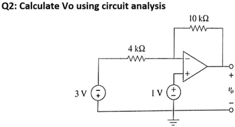 SOLVED: Calculate Vo using circuit analysis Q2:Calculate Vo using ... SOLVED: Calculate Vo using circuit analysis Q2:Calculate Vo using ...