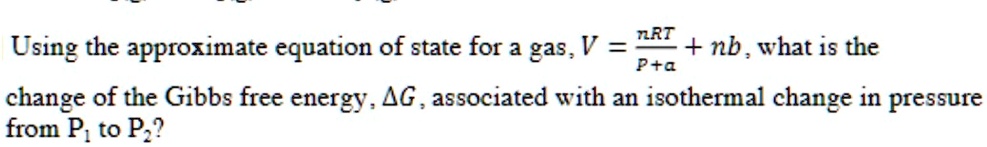 SOLVED: the nRT Using approximate equation of state for a gas,V +nb ...