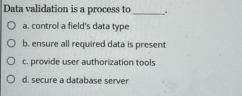 data validation is a process to a control a fields data type b ensure all required data is ...