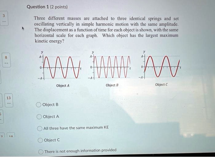 SOLVED: Question 1 (2 points) Three different masses are attached t0 three identical springs and ...