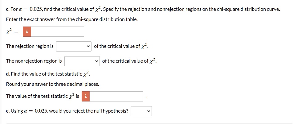 SOLVED: c. For a = 0.025, find the critical value of x^2. Specify the ...