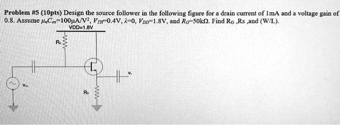 Problem #5 (10pts) Design the source follower in the following figure for a drain current of 1mA ...