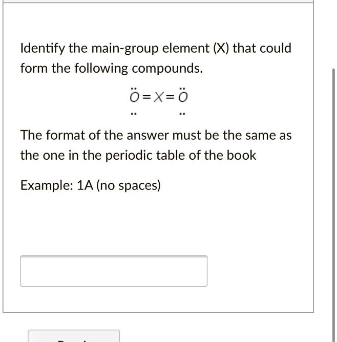 SOLVED: Identify the main-group element (X) that could form the ...