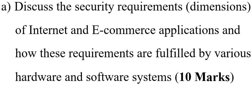 a) Discuss the security requirements (dimensions) of Internet and E ...