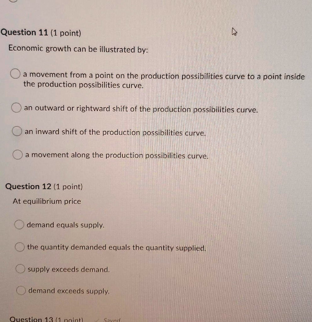 Question 11 (1 point) Economic growth can be illustrated by: a movement ...