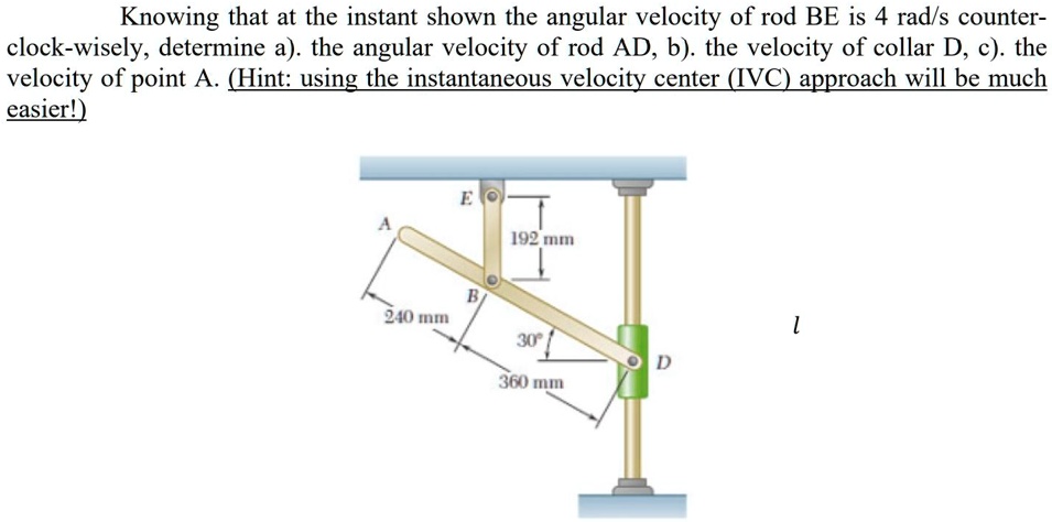 knowing that at the instant shown the angular velocity of rod be is 4 ... knowing that at the instant shown the angular velocity of rod be is 4 ...