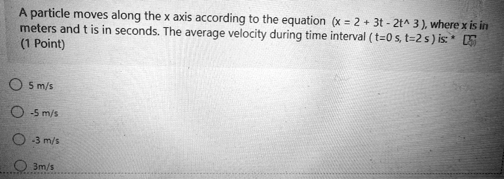 A particle moves along the x axis according to the equation (x = 2 + 3t - 2t^3), where x is in ...