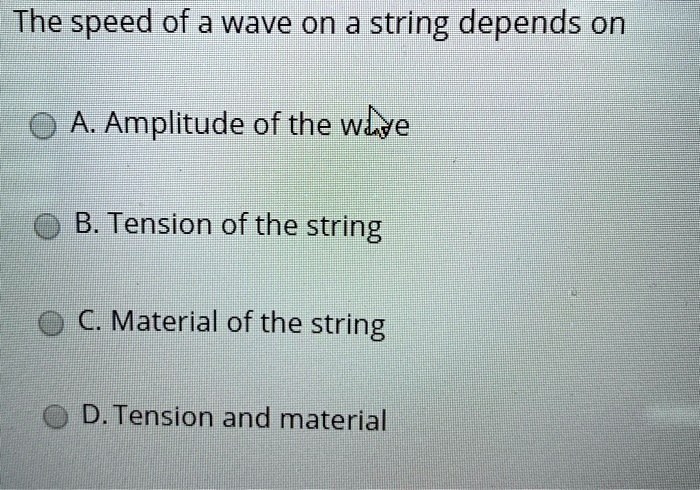 SOLVED: The speed of a wave on a string depends on 0 A. Amplitude of ...