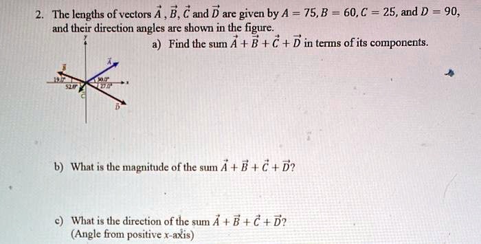 SOLVED: 2.The lengths of vectors AB.Cand D are given by A=75,B=60,C=25 ...
