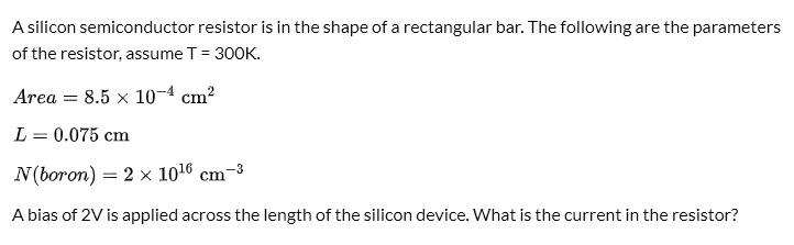 A silicon semiconductor resistor is in the shape of a rectangular bar ...
