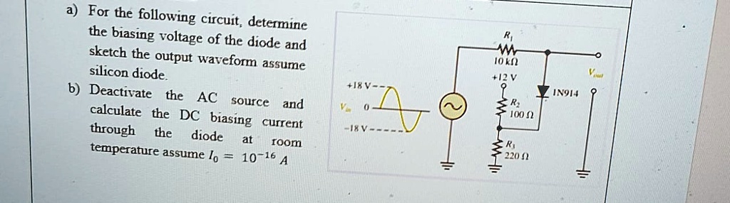 a) For the following circuit, determine the biasing voltage of the diode and sketch the output ...