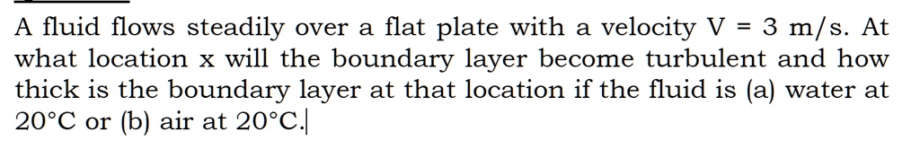 A fluid flows steadily over a flat plate with a velocity V = 3 m/s. At ...
